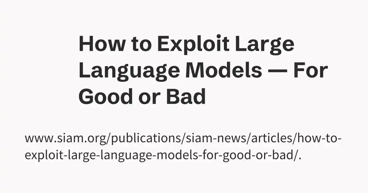 How to Exploit Large Language Models — For Good or Bad